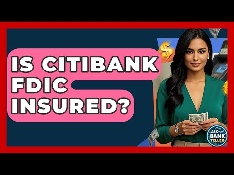 Is Citibank FDIC Insured? - Ask Your Bank Teller