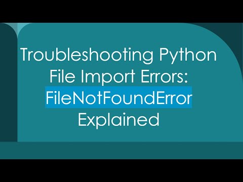 Troubleshooting Python File Import Errors: FileNotFoundError Explained