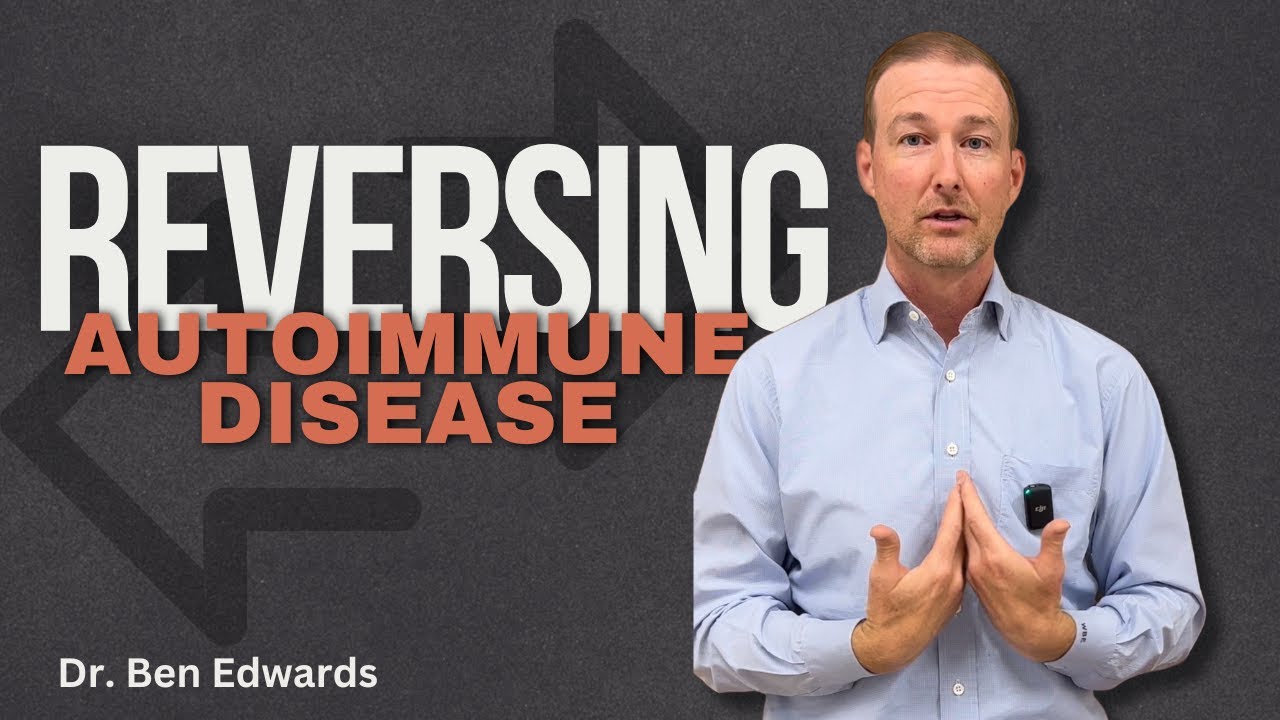 How to REVERSE Autoimmune Disease | Dr. Ben Edwards