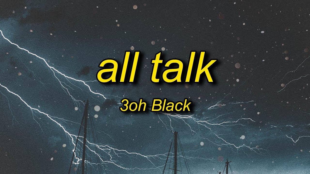 3ohBlack - All Talk (Lyrics)