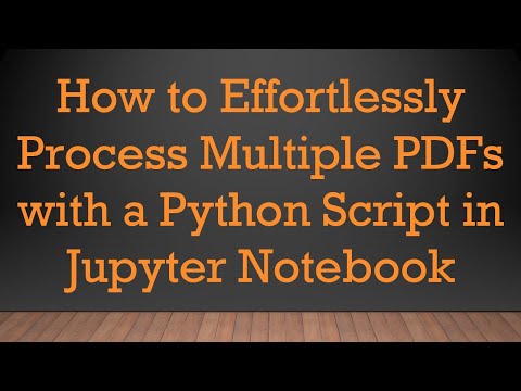 How to Effortlessly Process Multiple PDFs with a Python Script in Jupyter Notebook
