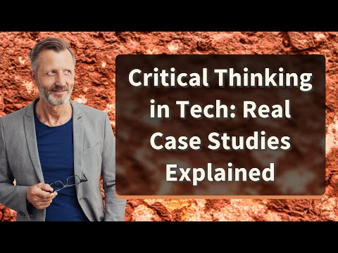 Critical Thinking in Tech: Real Case Studies Explained