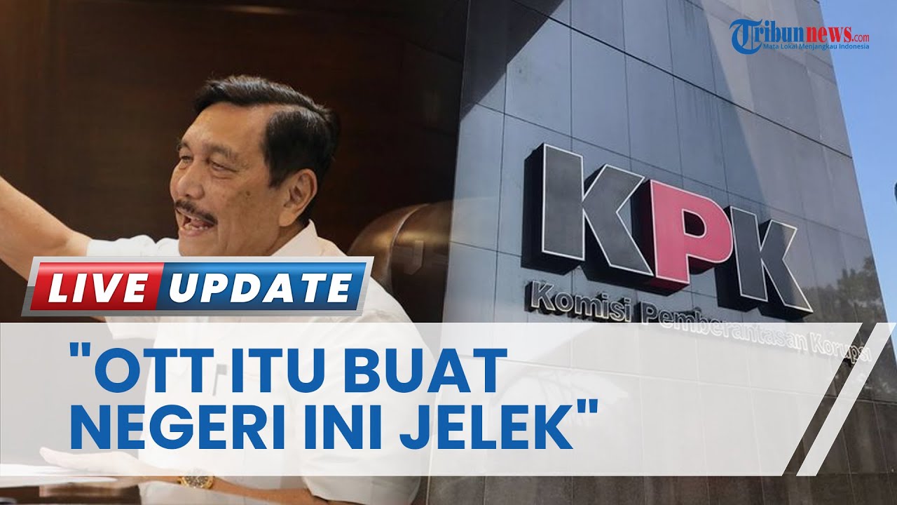 Pernyataan Luhut yang Sebut KPK Tak Usah Sering Lakukan OTT dan Buat Citra Buruk Jadi ...