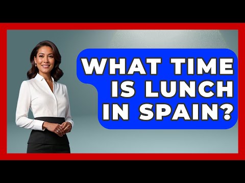 What Time Is Lunch In Spain? - Iberian Wonders