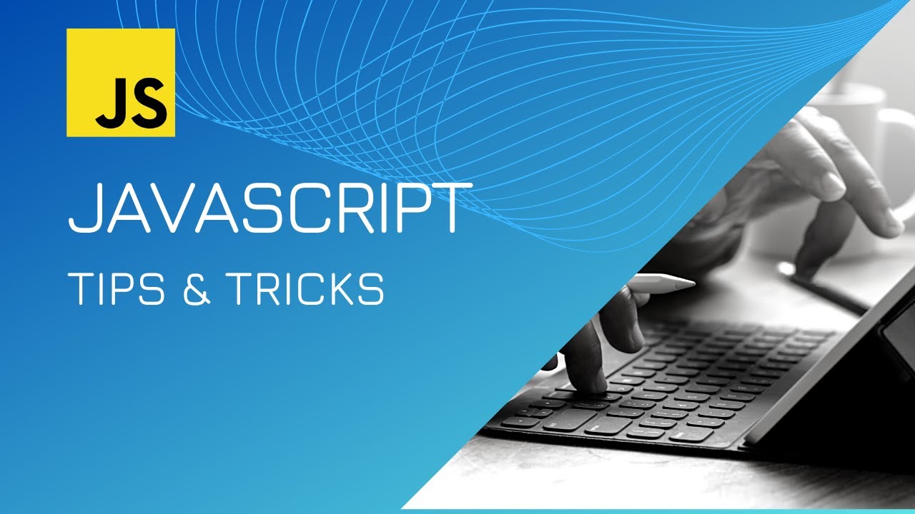 JavaScript Tutorial -  Top Tips and Tricks