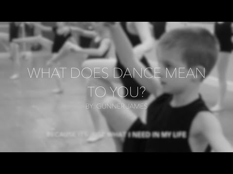 WHAT DOES DANCE MEAN TO YOU? BY GUNNER JAMES