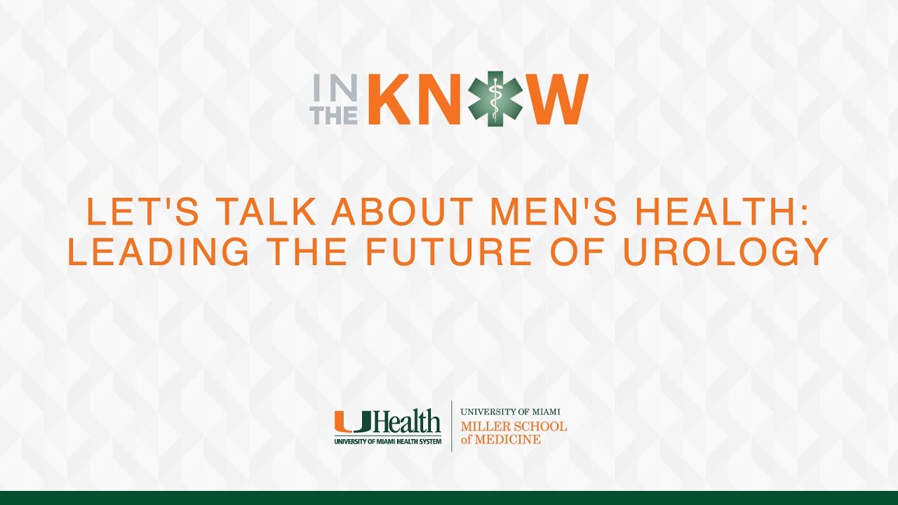 In The Know: Let's Talk About Men's Health: Leading the Future of Urology