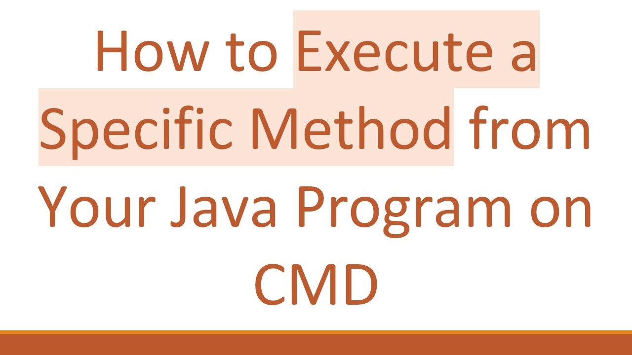 How to Execute a Specific Method from Your Java Program on CMD