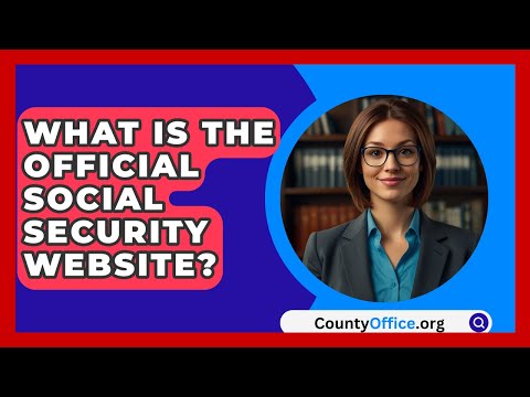 What Is The Official Social Security Website? - CountyOffice.org