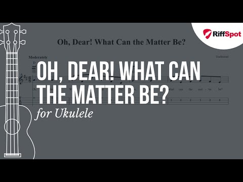 Oh, Dear! What Can the Matter Be? Ukulele Tab