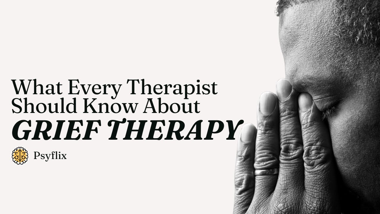 What Every Therapist Should Know About Grief Therapy