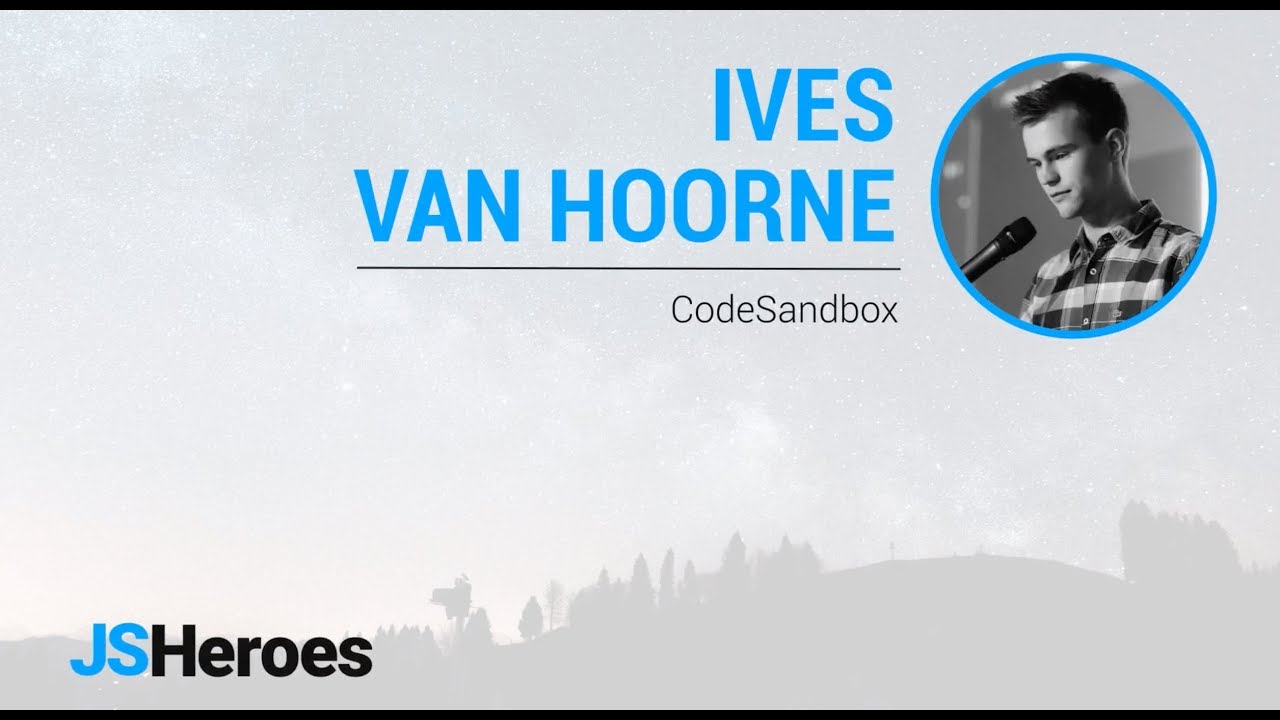 CodeSandbox  - Ives van Hoorne | JSHeroes 2018