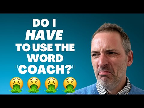 Do I HAVE To Use The Word "Coach"? 🙁