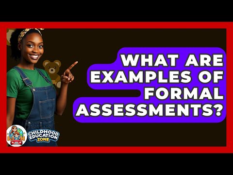 What Are Examples Of Formal Assessments? - Childhood Education Zone