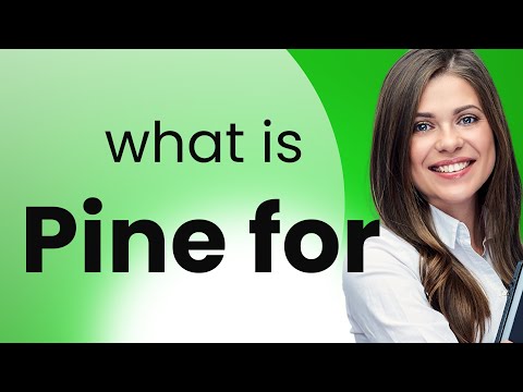 "Pining Away": Unraveling the Meaning of "Pine For"