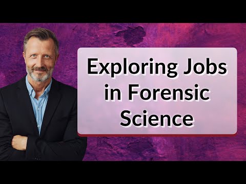 Exploring Jobs in Forensic Science