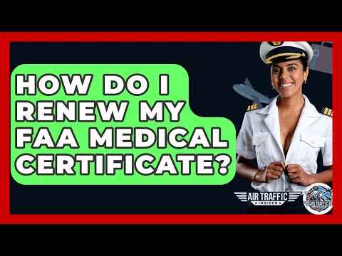 How Do I Renew My FAA Medical Certificate? - Air Traffic Insider