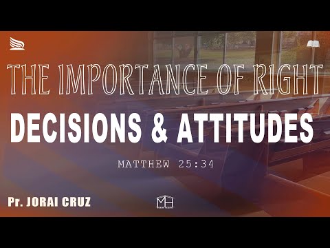THE IMPORTANCE OF RIGHT DECISIONS AND ATTITUDES | Pr. Jorai Cruz (Live)