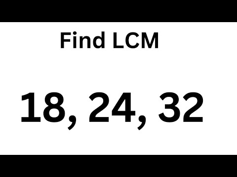 Find the LCM of 18 24 and 32