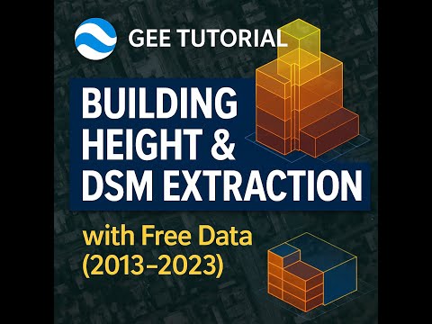 "Building Height Mapping in Google Earth Engine | Extract DSM & Footprints with UI Controls (2023)"