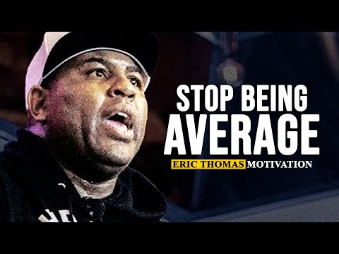 Eric Thomas - STOP BEING AVERAGE (Eric Thomas Motivation)