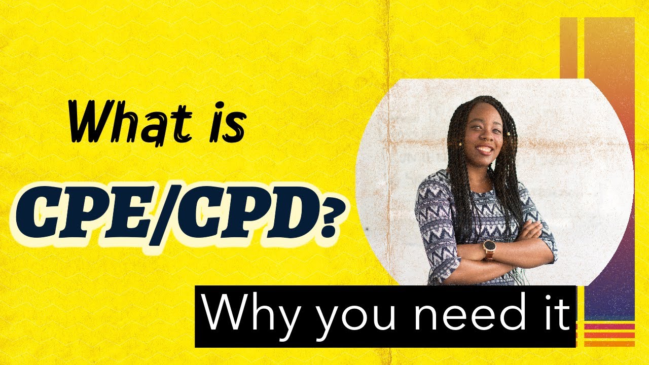 CPE/CPD - What it is and why you need it.