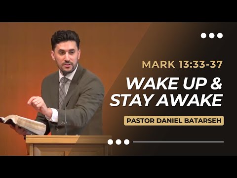 Wake Up & Stay Awake | Mark 13:33-37 | Pastor Daniel Batarseh (Gospel of Mark Series)