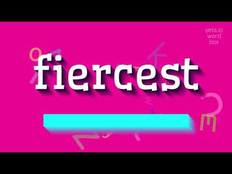 HOW TO SAY FIERCEST?