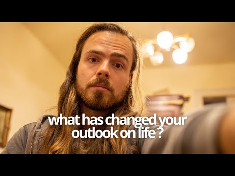 What is something that changed your outlook on life?