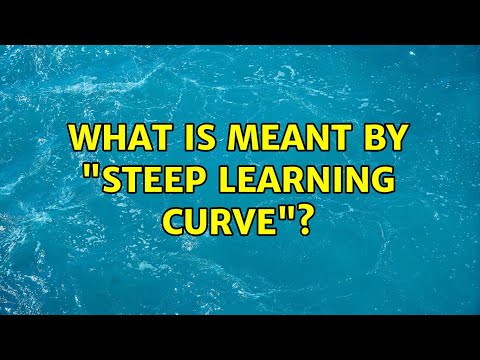What is meant by "steep learning curve"? (3 Solutions!!)