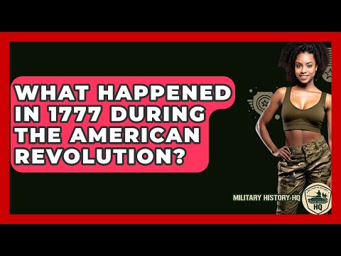 What Happened In 1777 During The American Revolution? - Military History HQ