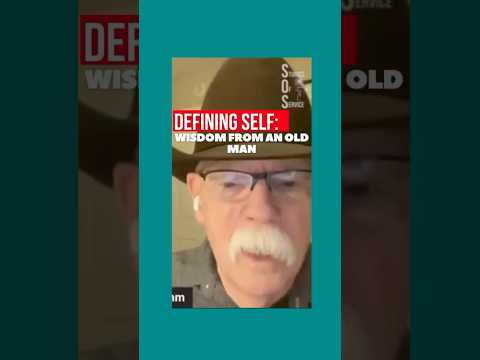 Defining Self: Wisdom From an Old Man #personalgrowth #selfdiscovery #wisdom