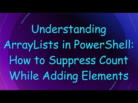 Understanding ArrayLists in PowerShell: How to Suppress Count While Adding Elements