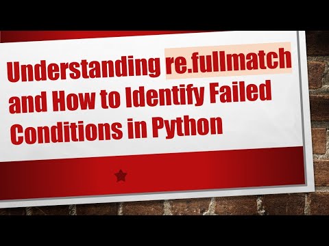 Understanding re.fullmatch and How to Identify Failed Conditions in Python
