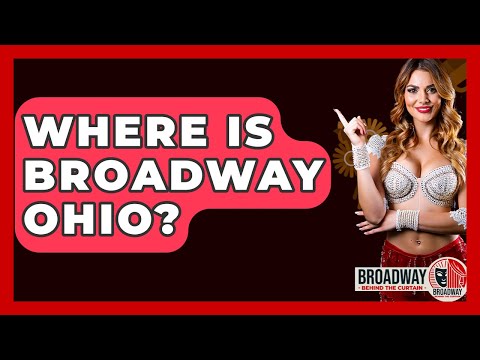 Where Is Broadway Ohio? - Broadway Behind The Curtain