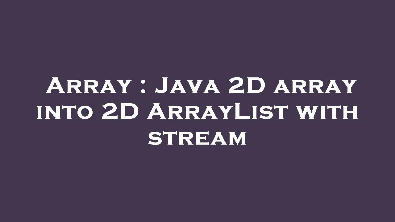 Array : Java 2D array into 2D ArrayList with stream