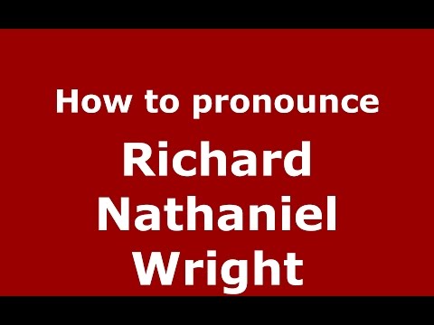 How to pronounce Richard Nathaniel Wright (American English/US) - PronounceNames.com