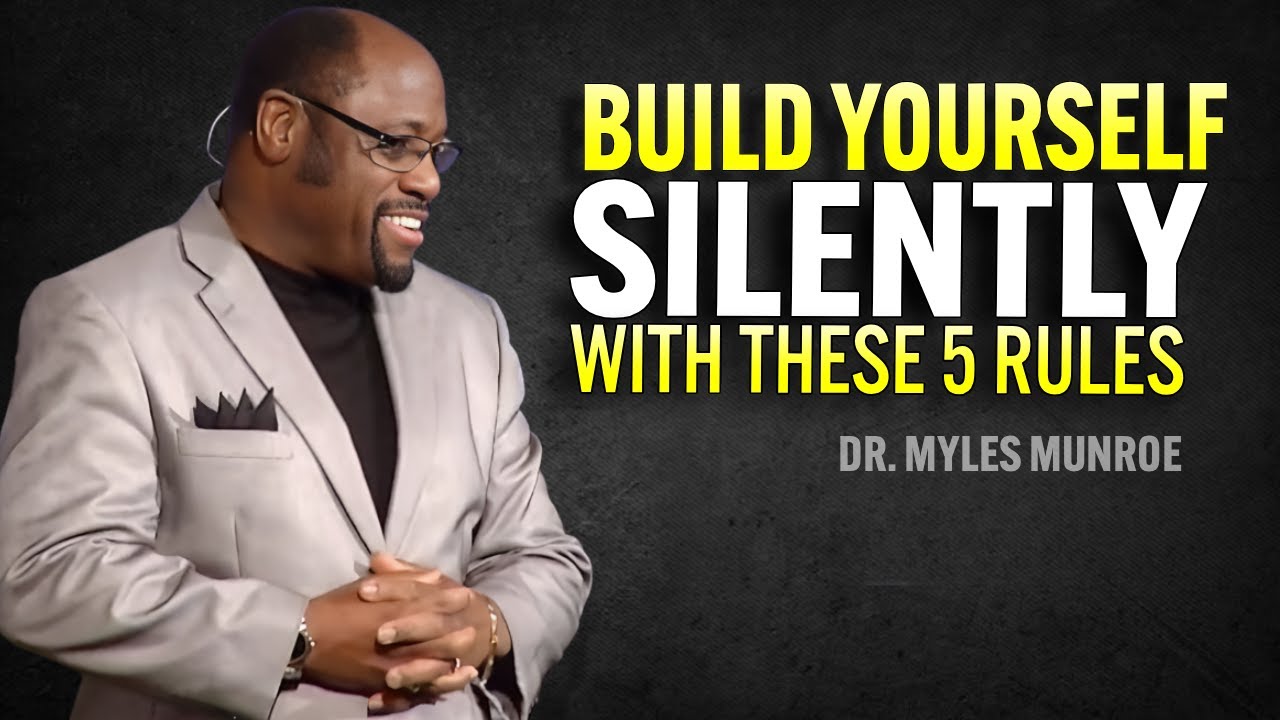 Build Yourself Silently with These 5 Rules | Dr Myles Munroe Motivational Speech