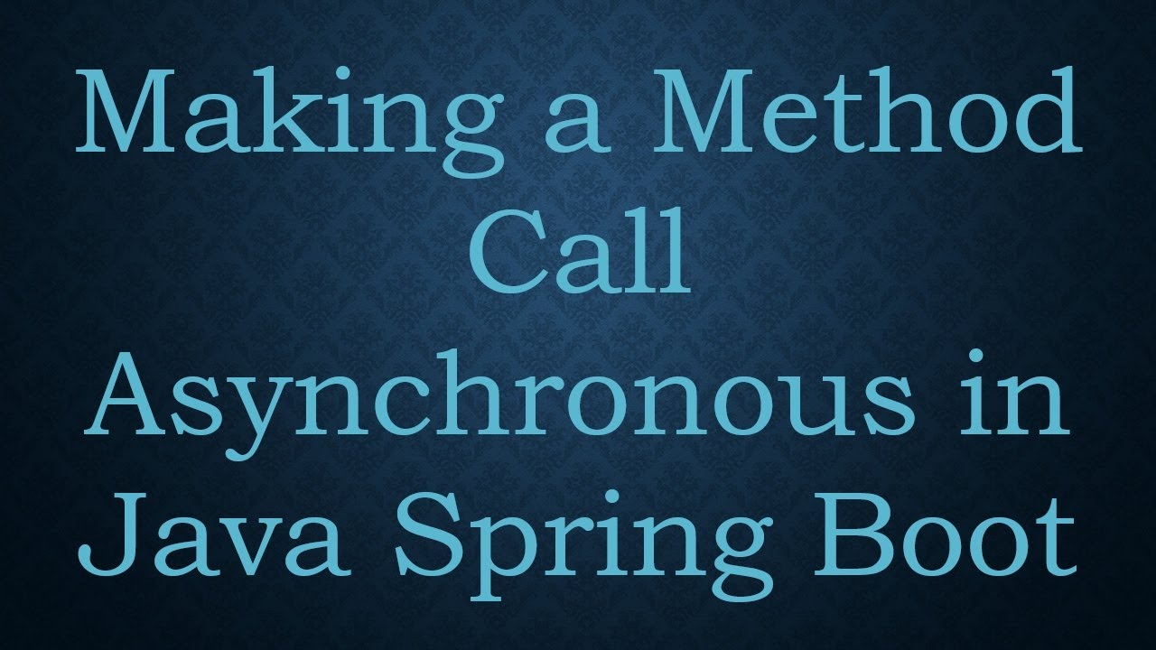 Making a Method Call Asynchronous in Java Spring Boot