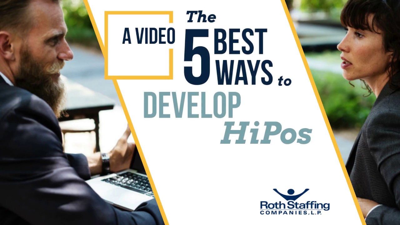 The 5 Best Ways to Develop HiPos - Roth Staffing