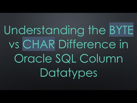 Understanding the BYTE vs CHAR Difference in Oracle SQL Column Datatypes