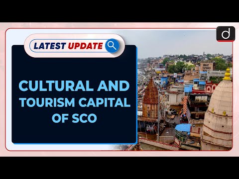 Cultural And Tourism Capital Of SCO: Latest update | Drishti IAS English