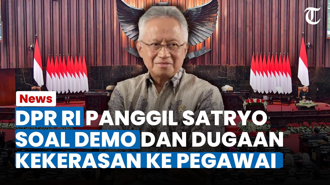 DPR RI Panggil Satryo Hari Ini, Diminta Klarifikasi soal Demo dan Dugaan Kekerasan kepada ...