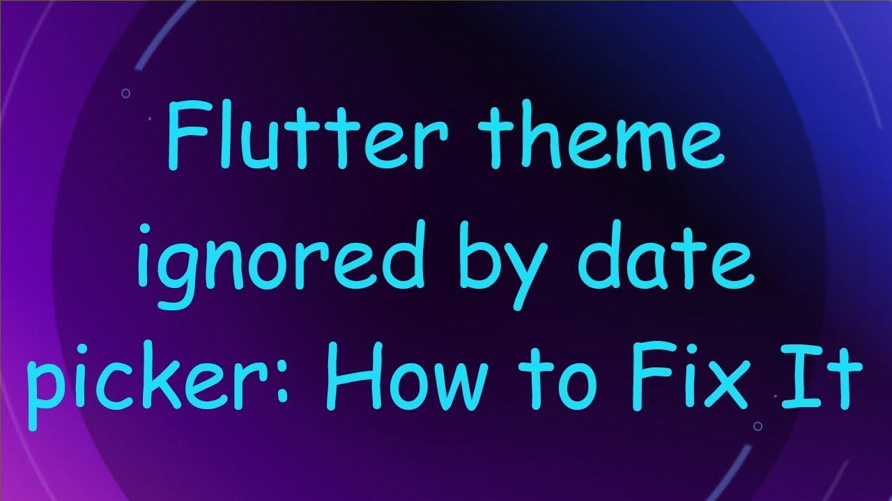 Flutter theme ignored by date picker: How to Fix It