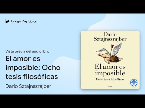El amor es imposible: Ocho tesis filosóficas de Darío Sztajnszrajber · Vista previa del audiolibro