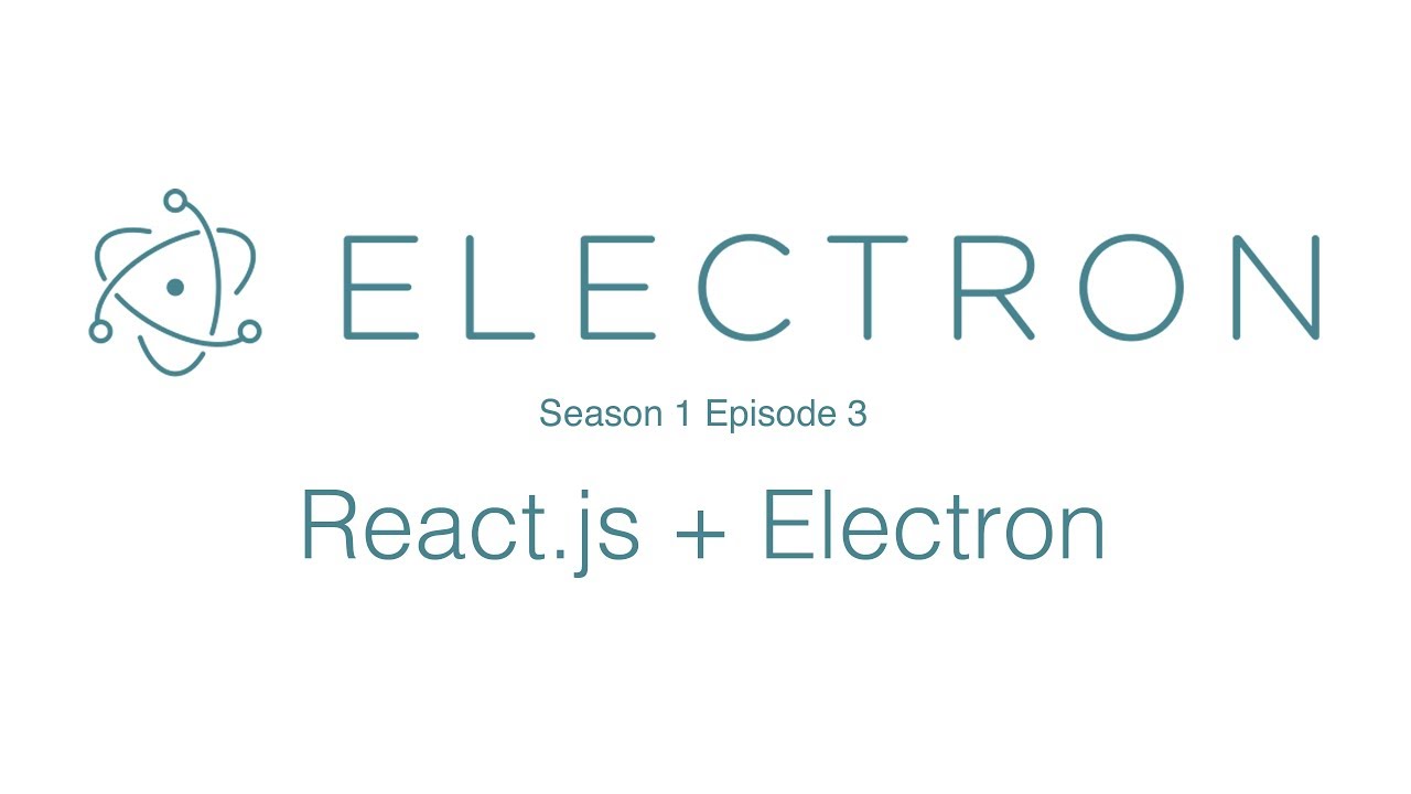 Getting started with React.js & Electron - Electron S1 E3