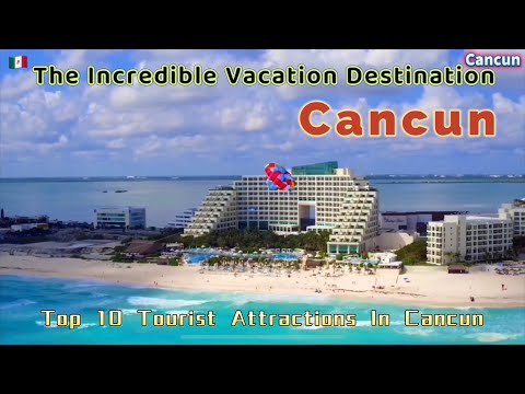 Cancun: An Incredible Vacation Destination | Top 10 Tourist Attractions In Cancun