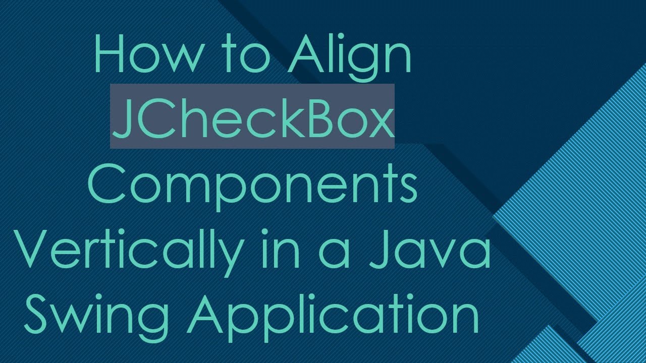 How to Align JCheckBox Components Vertically in a Java Swing Application