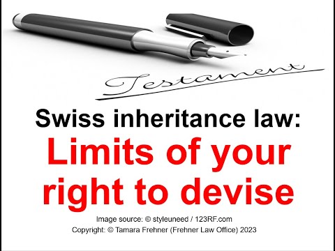 Swiss law of succession: Limits of your right to devise by will or by contract of inheritance
