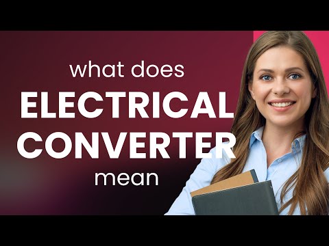 Electrical converter — definition of ELECTRICAL CONVERTER